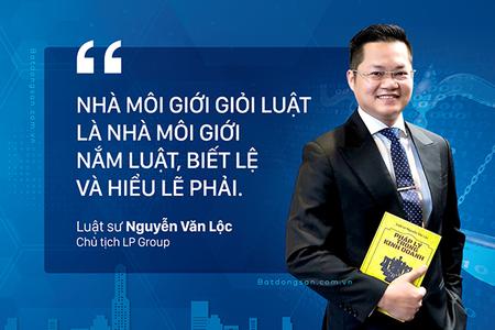 Luật sư Nguyễn Văn Lộc: “Nhà môi giới rất cần giỏi luật!”