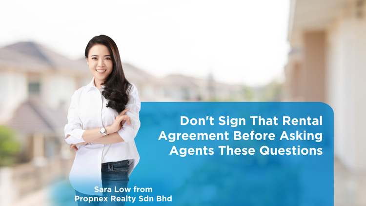 Don't Sign That Rental Agreement Before Asking Agents These Questions - iproperty.com.my